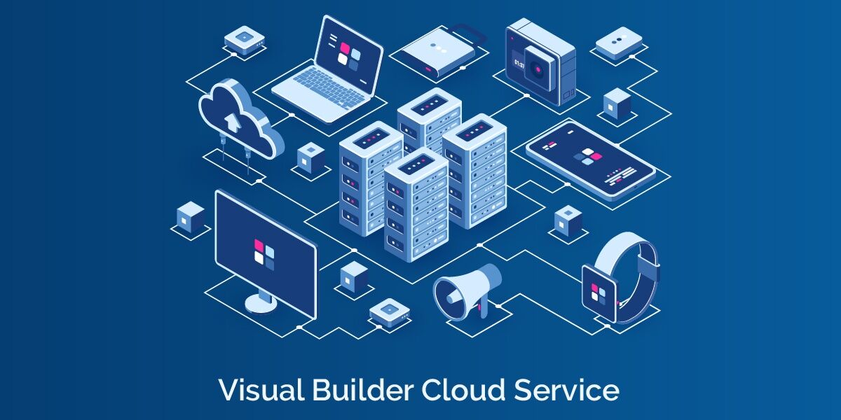 Building Enterprise Apps with Visual Builder Cloud Service: A Complete Guide - IQStreamTech